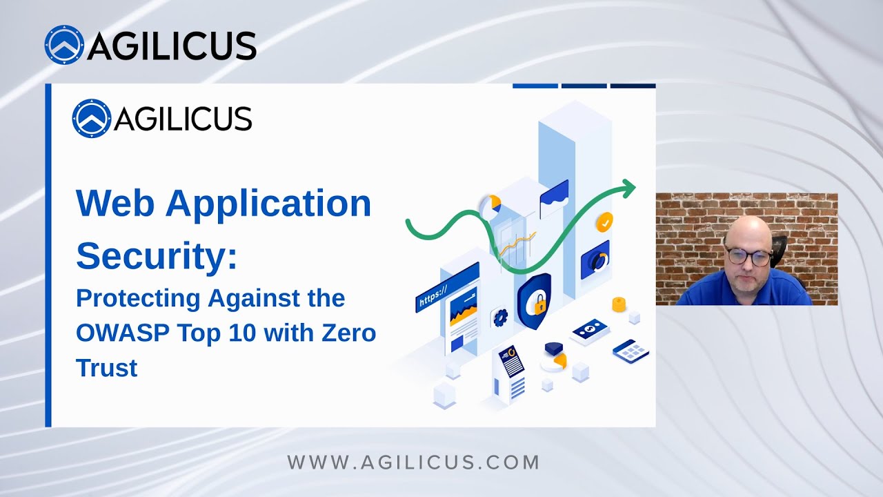 Web Application Security - Protecting Against the Top 10 OWASP Threats with Zero Trust - Agilicus
