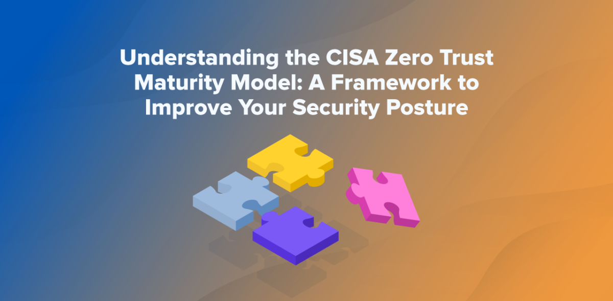 Understanding the CISA Zero Trust Maturity Model: A Framework to ...